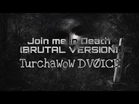 TurchaWoW, DVØICE - Join me in Death (BRUTAL VERSION)