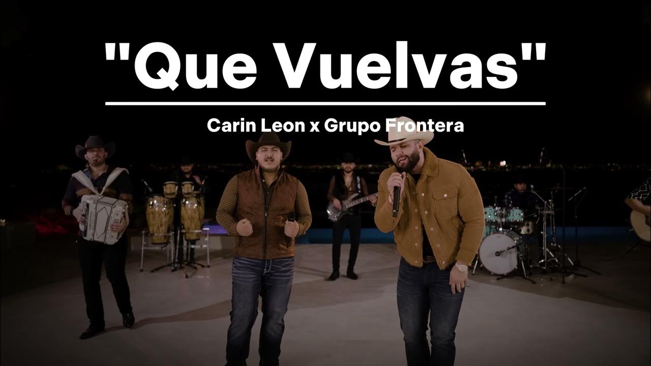 Carin Leon x Grupo Frontera - Que Vuelvas [ 1 Hora ] - YouTube