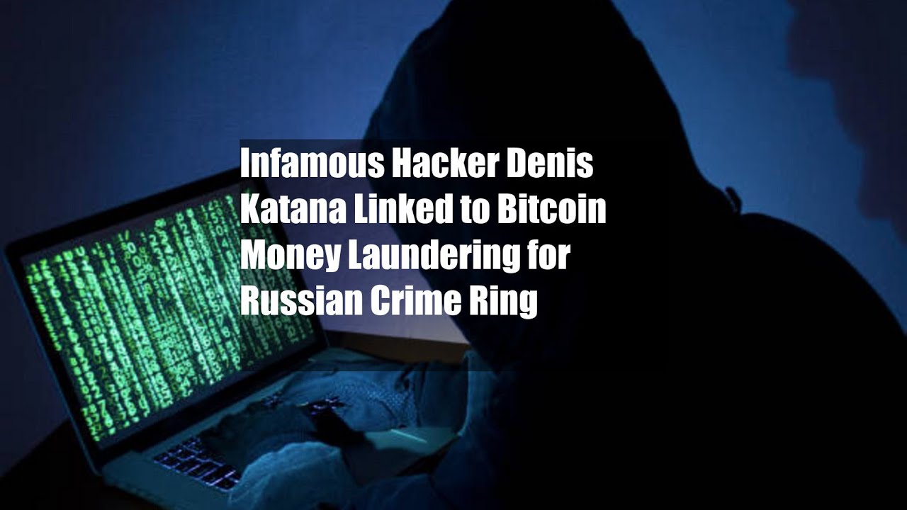 Infamous Hacker Denis Katana Linked to Bitcoin Money Laundering for ...