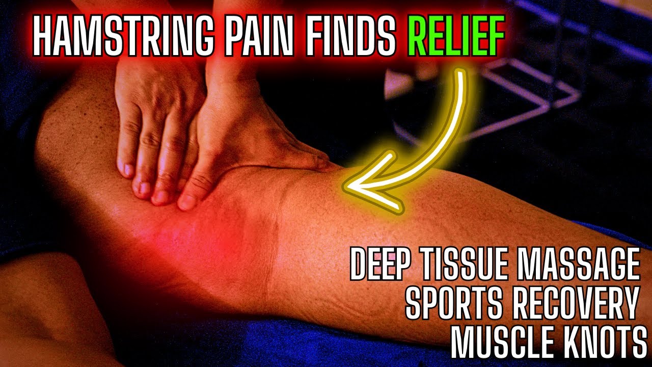 Hamstring Pain Relief | Deep Tissue Massage for Tight & Knotted ...