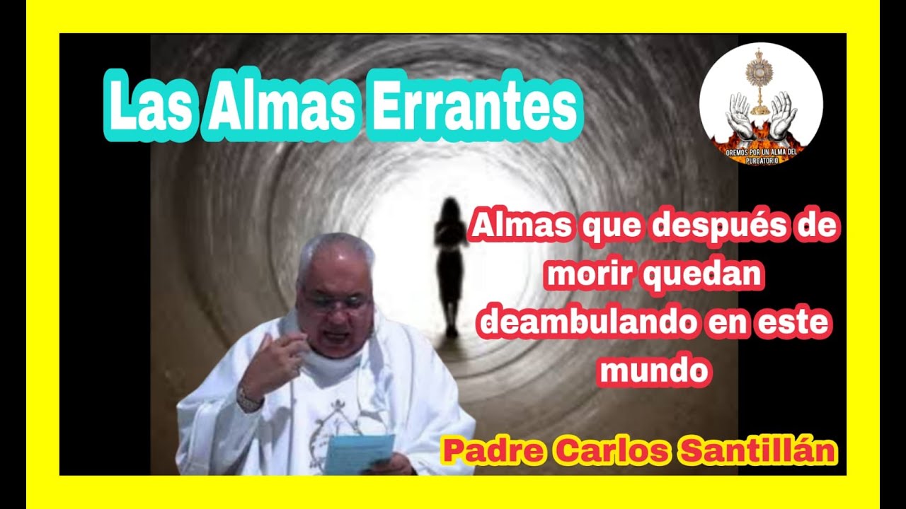 LAS ALMAS ERRANTES (PADRE CARLOS SANTILLAN) - YouTube