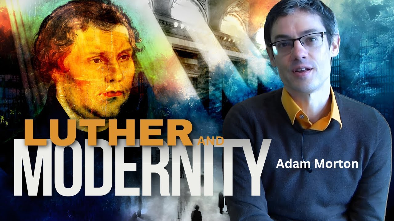 Martin Luther and Modernity by Adam Morton - YouTube