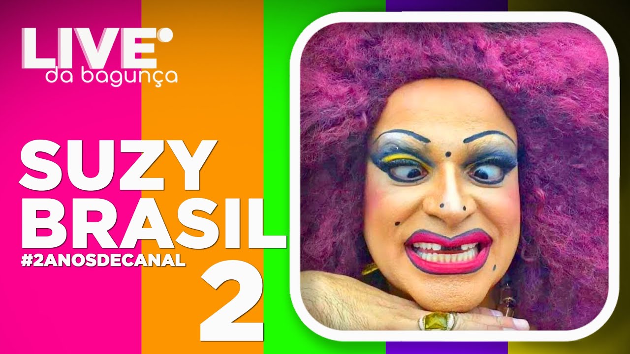 CONTINUAÇÃO: SUZY BRASIL NA LIVE DA BAGUNÇA!!! - YouTube