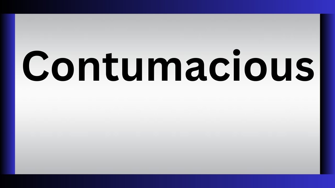 How To Pronounce Contumacious | What Is The Meaning Of Contumacious ...