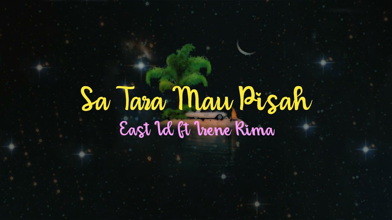 EAST ID - Sa tara mau pisah ft Irene Rima ( Official Lyric Video ...