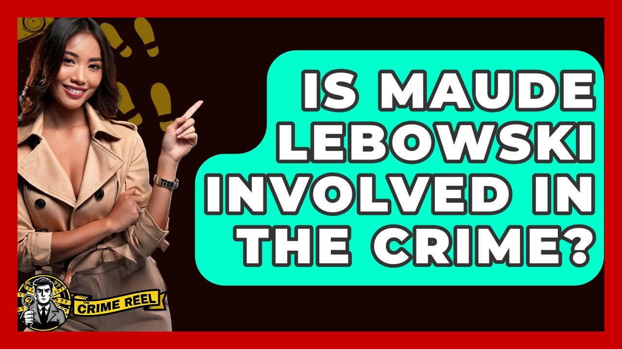 Is Maude Lebowski Involved In The Crime? - The Crime Reel - YouTube