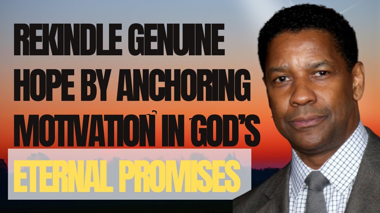 Rekindle Genuine Hope by Anchoring Motivation in GOD’s Eternal Promises ...