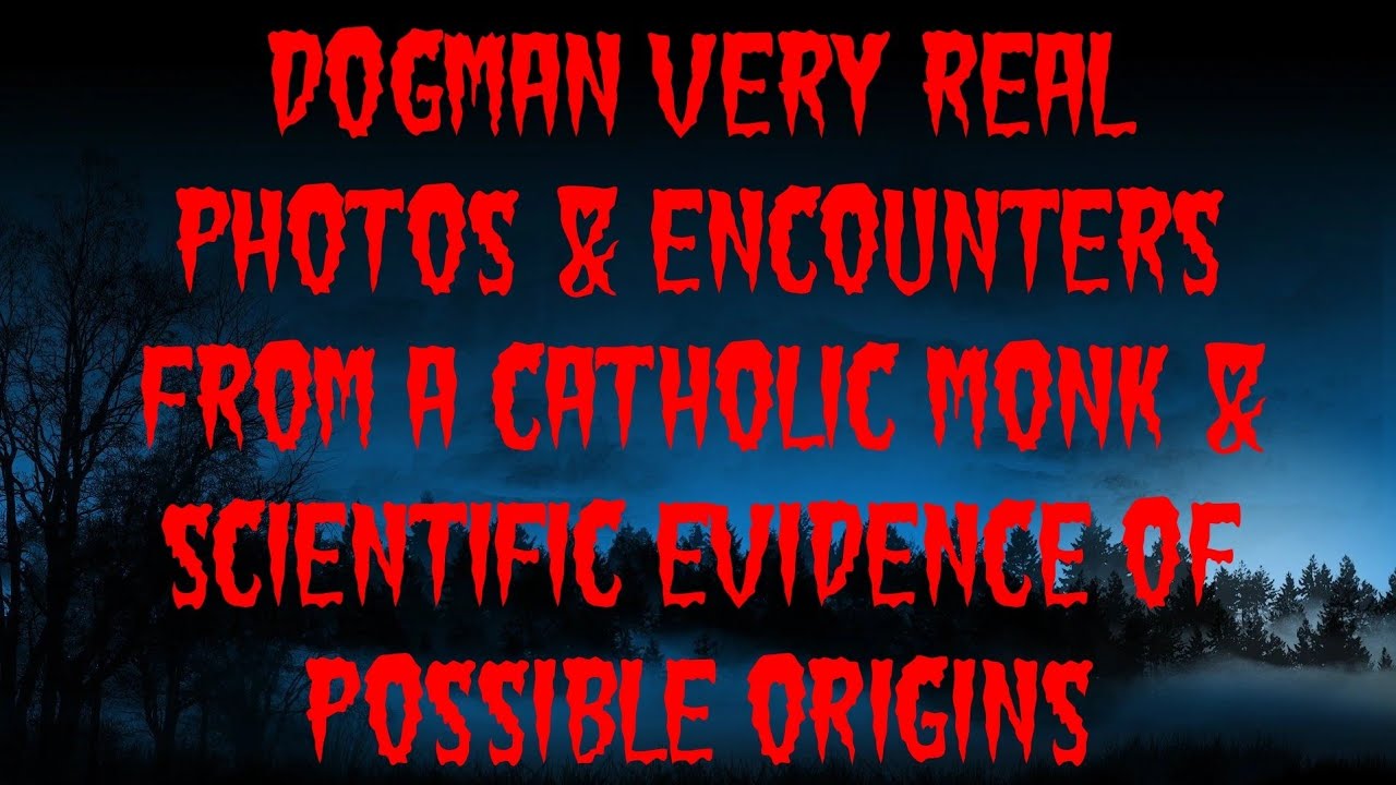 DOGMAN VERY REAL PHOTOS & ENCOUNTER FROM A CATHOLIC MONK & SCIENTIFIC ...