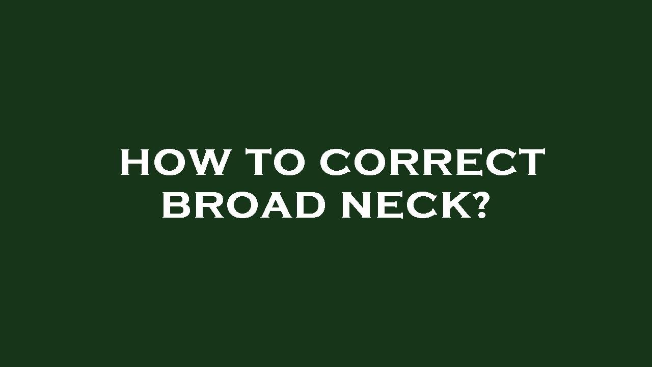 How to correct broad neck? - YouTube