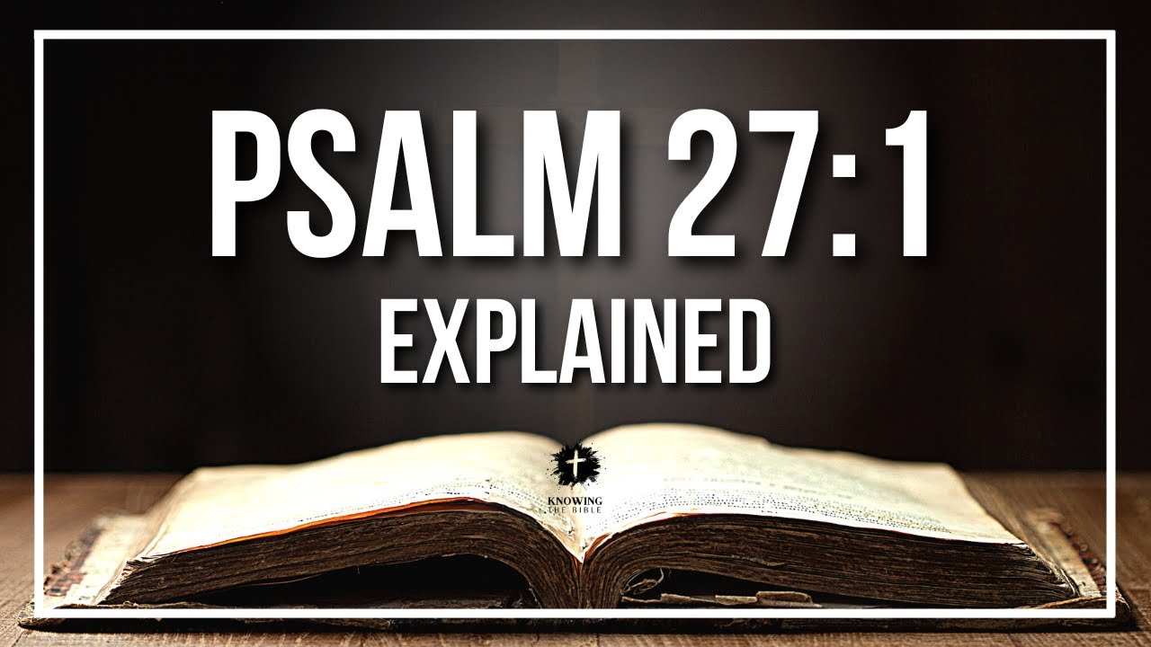 PSALM 27:1 Explained - What Does The Bible Verse PSALM 27:1 [KJV ...