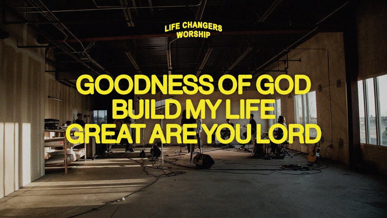 Goodness of God + Build My Life + Great Are You Lord | Life Changers ...