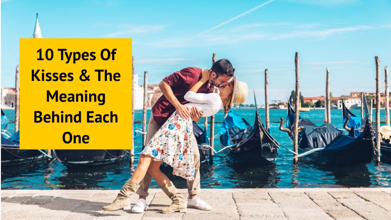 10 Types Of Kisses & The Meaning Behind Each One - YouTube