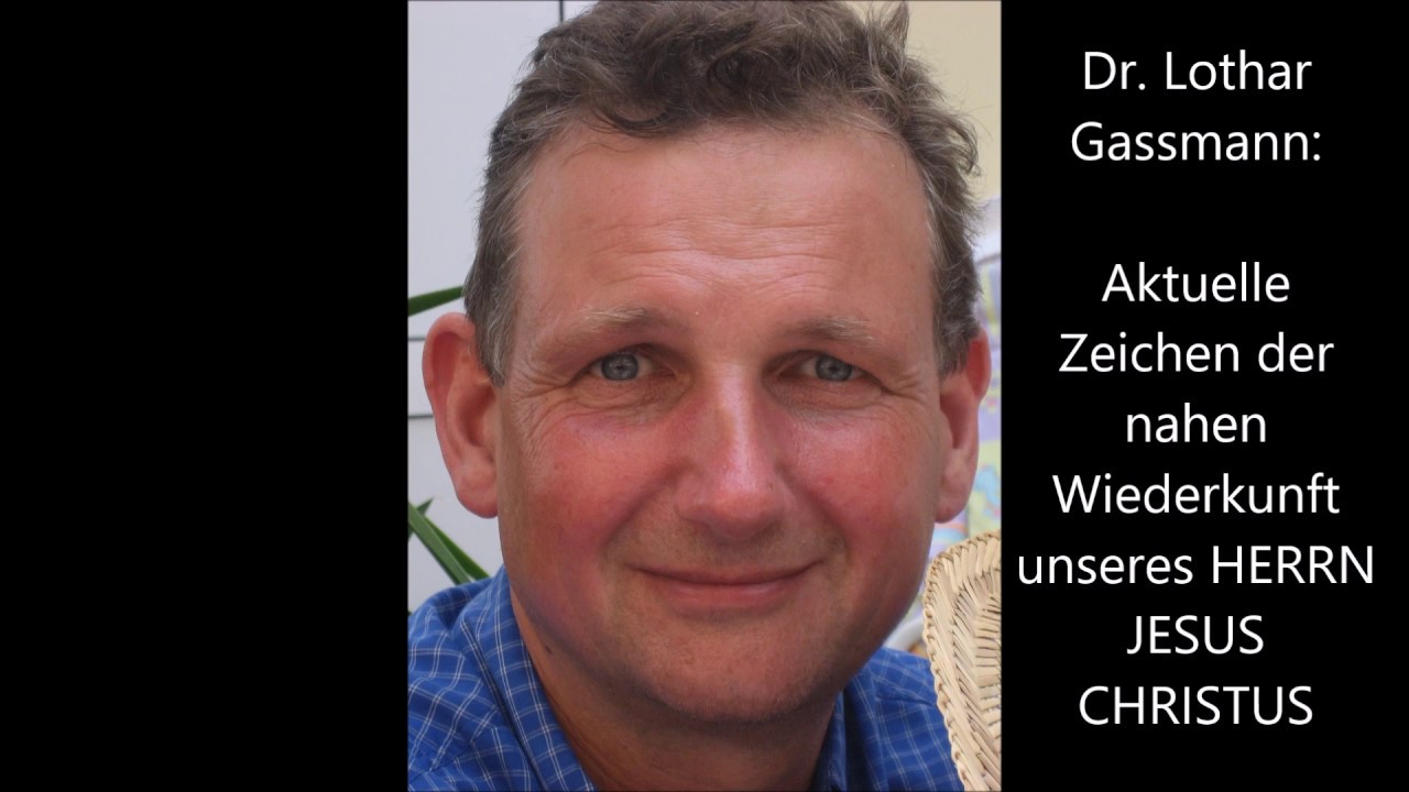 Dr. Lothar Gassmann: AKTUELLE ZEICHEN DER NAHEN WIEDERKUNFT VON JESUS ...