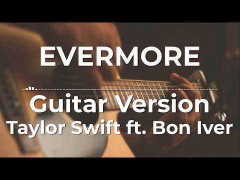 Evermore (Guitar Version) - Taylor Swift ft. Bon Iver | Lyric Video ...