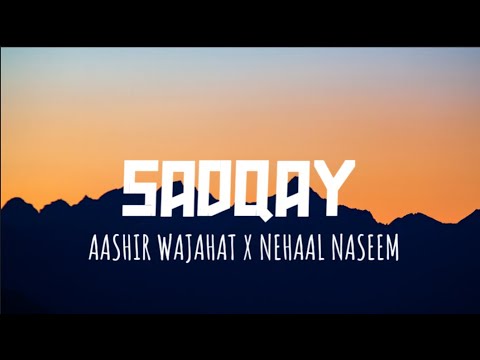 SADQAY - AASHIR WAJAHAT X NEHAAL NASEEM with lyrics (Slowed + Reverb ...