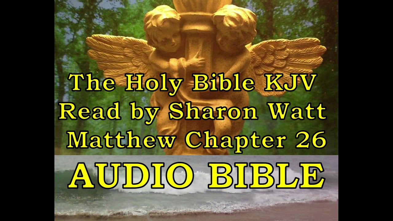 The Holy Bible KJV, Matthew Chapter 26 Read by Sharon Watt, Audio - YouTube