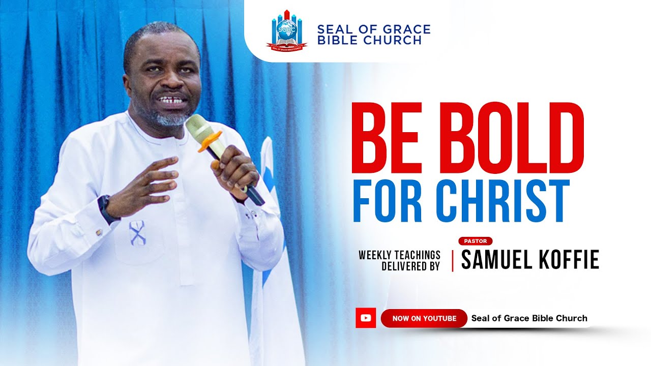 BE BOLD FOR CHRIST FULL SERMON || Pastor Samuel Koffie - YouTube