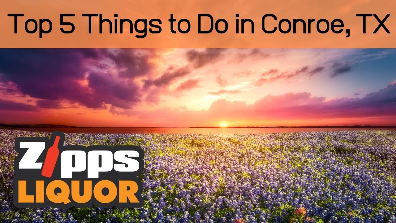 Top 5 Things to do in Conroe, TX | Events in Conroe, TX | Zipps Liquor ...
