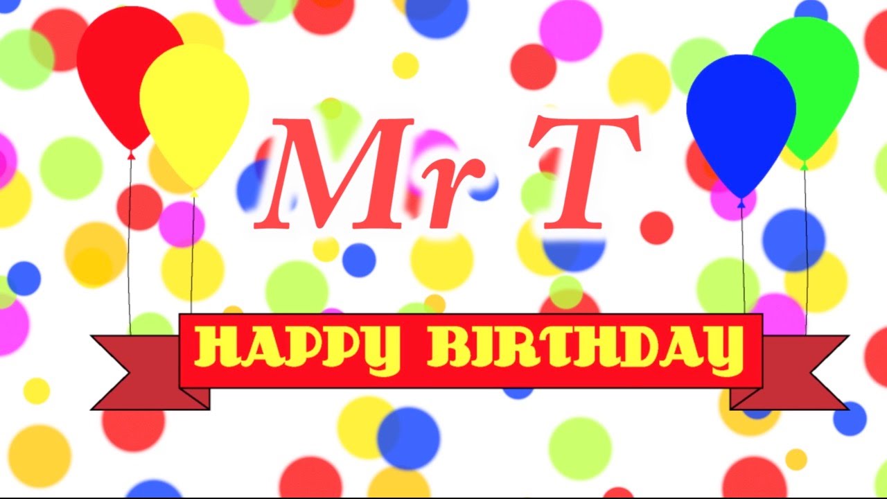 Mr T Happy Birthday