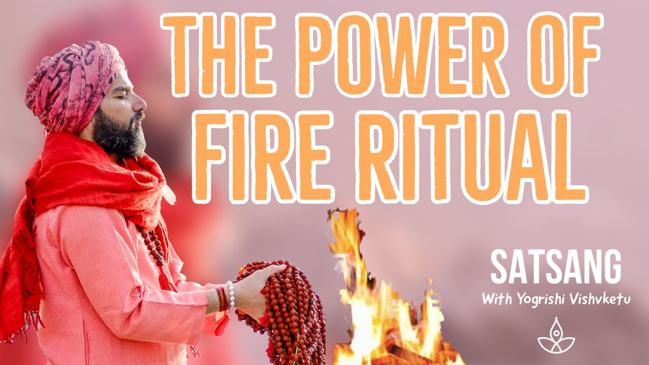 The Power of Fire Ritual: Satsang w/ Himalayan Yoga Master Yogrishi ...
