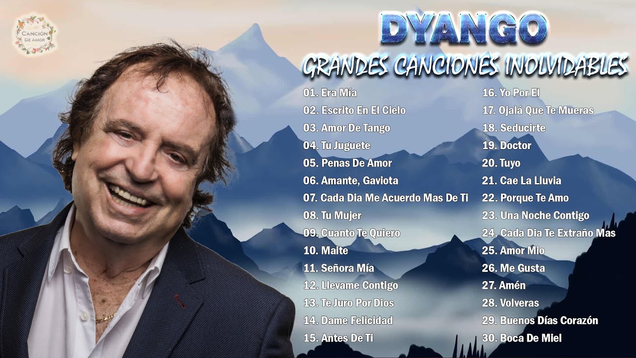 DYANGO ÉXITOS SUS MEJORES CANCIONES ROMANTICAS - 30 MEJORES CANCIONES ...