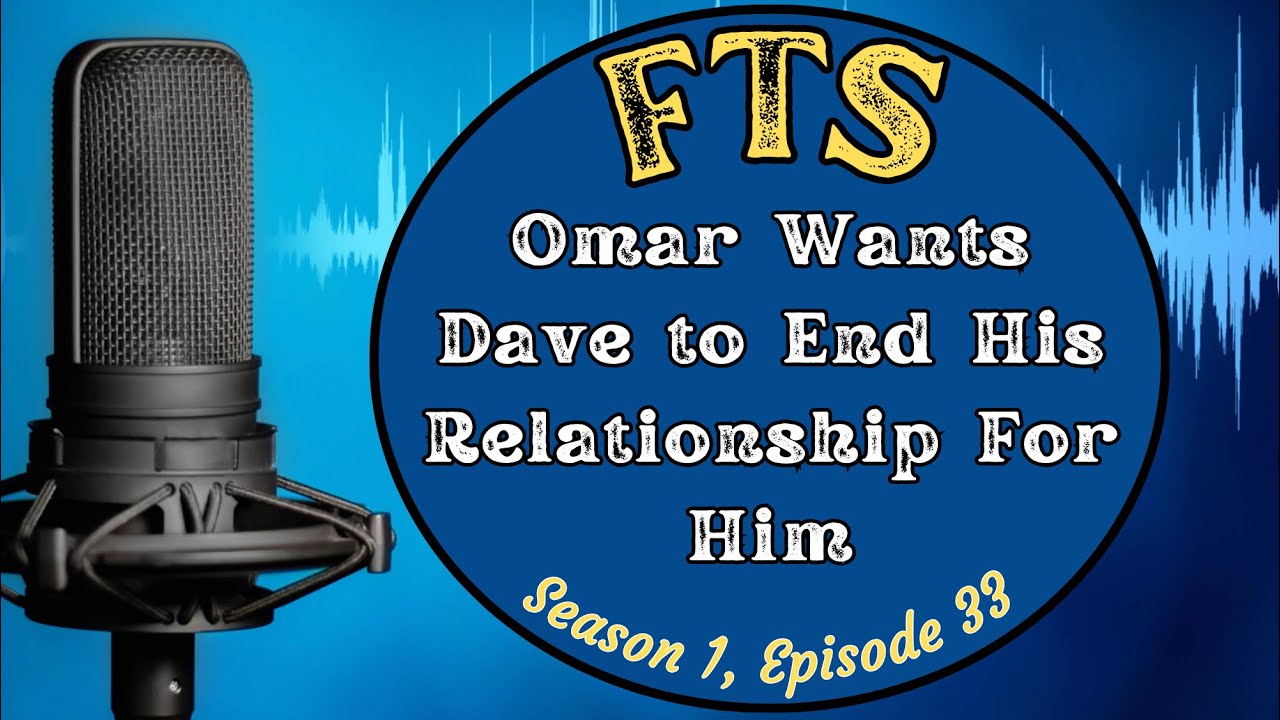 FTS Clip - S1:E33 - Omar Wants Dave to End His Relationship for Him ...