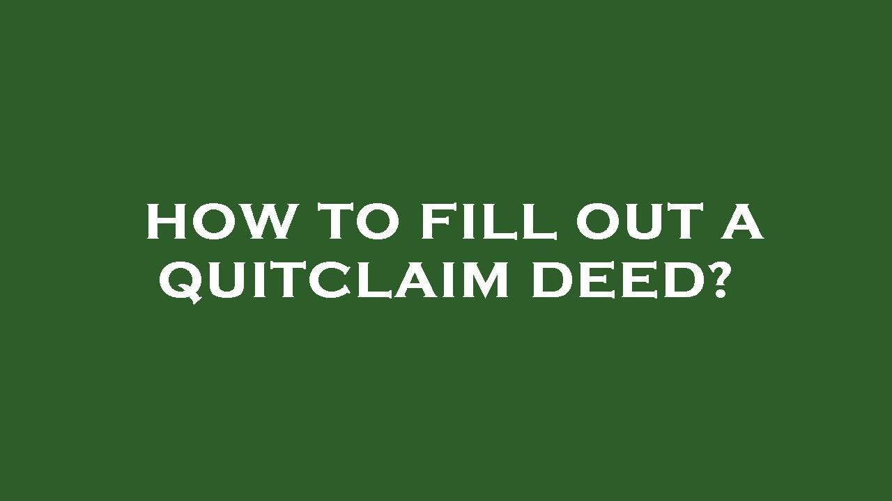 How To Fill Out A Quitclaim Deed YouTube how-to-fill-out-a-quitclaim-deed-youtube