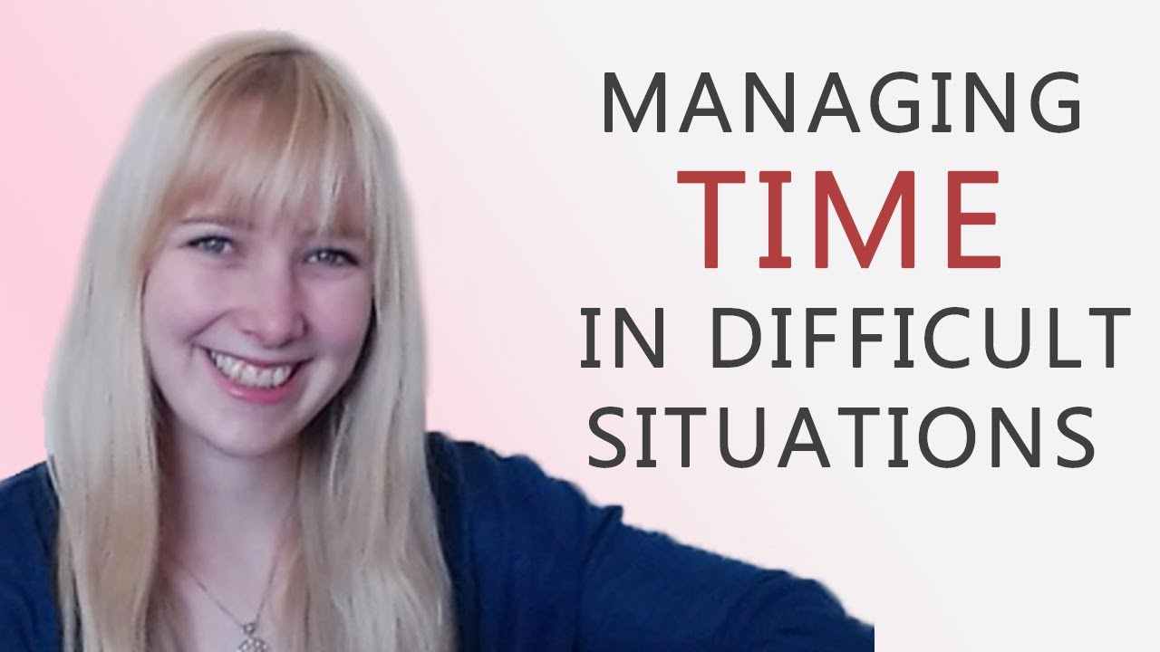 How To Manage Time in Difficult Situations - YouTube