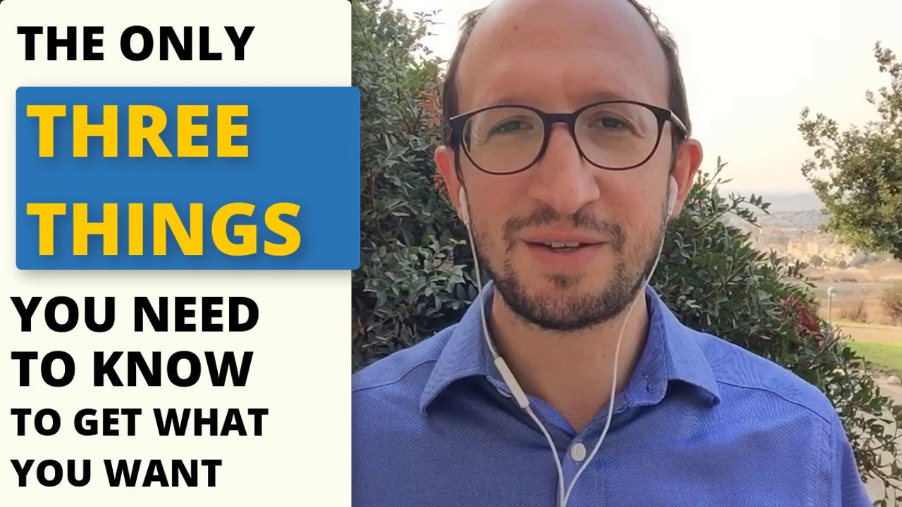 The ONLY 3 Things You Need To Know To Get What You Want - YouTube