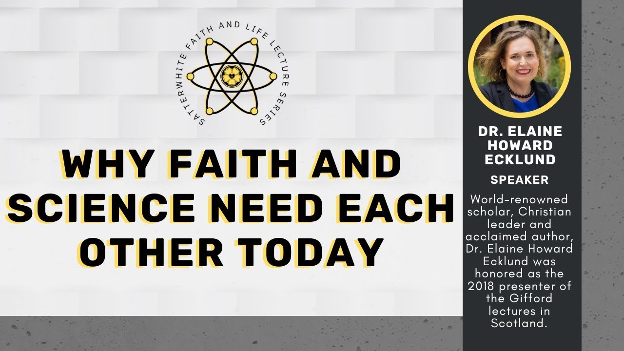 Satterwhite Faith and Life Series: Why Faith and Science Need Each ...