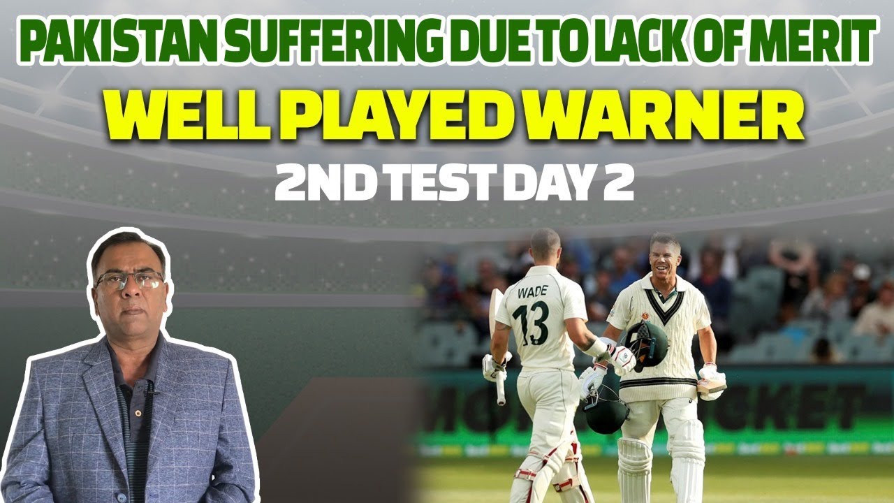 Pakistan suffering due to lack of Merit | Well played Warner | 2nd Test ...