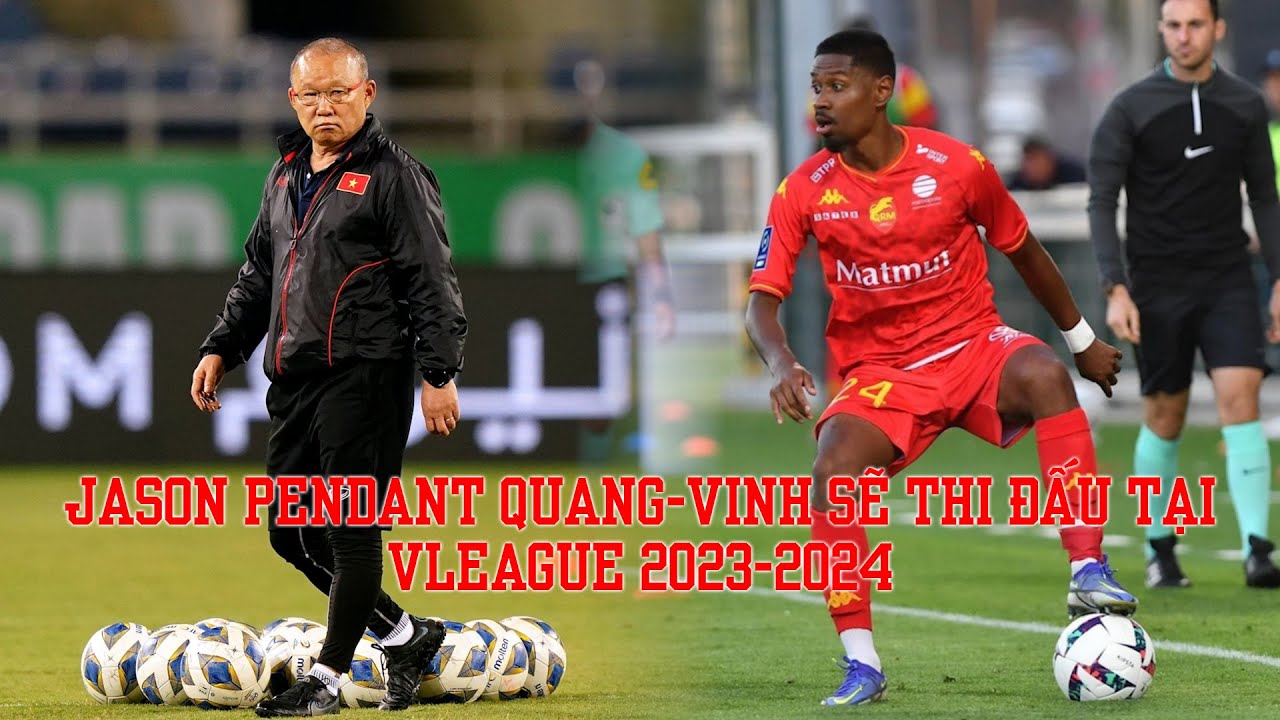 JASON PENDANT QUANG-VINH SẼ THI ĐẤU TẠI VLEAGUE 2023-2024 ?! | BOM TẤN ...