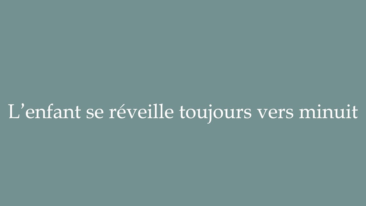How to Pronounce ''L'enfant se réveille toujours vers minuit ...