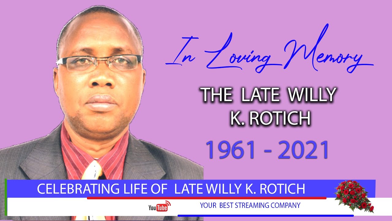 CELEBRATING LIFE OF THE LATE WILLY K. ROTICH - YouTube