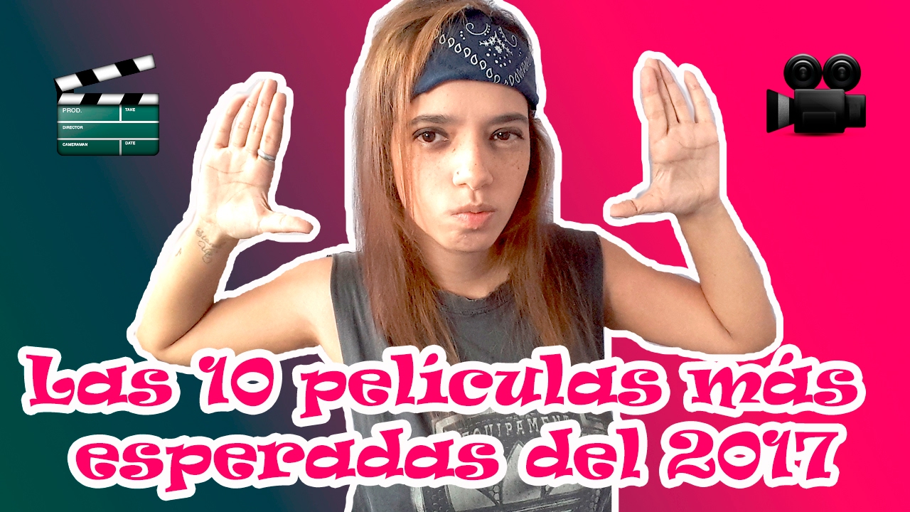 MIS 10 PELÍCULAS MÁS ESPERADAS DEL 2017 | Aimée Morales - YouTube