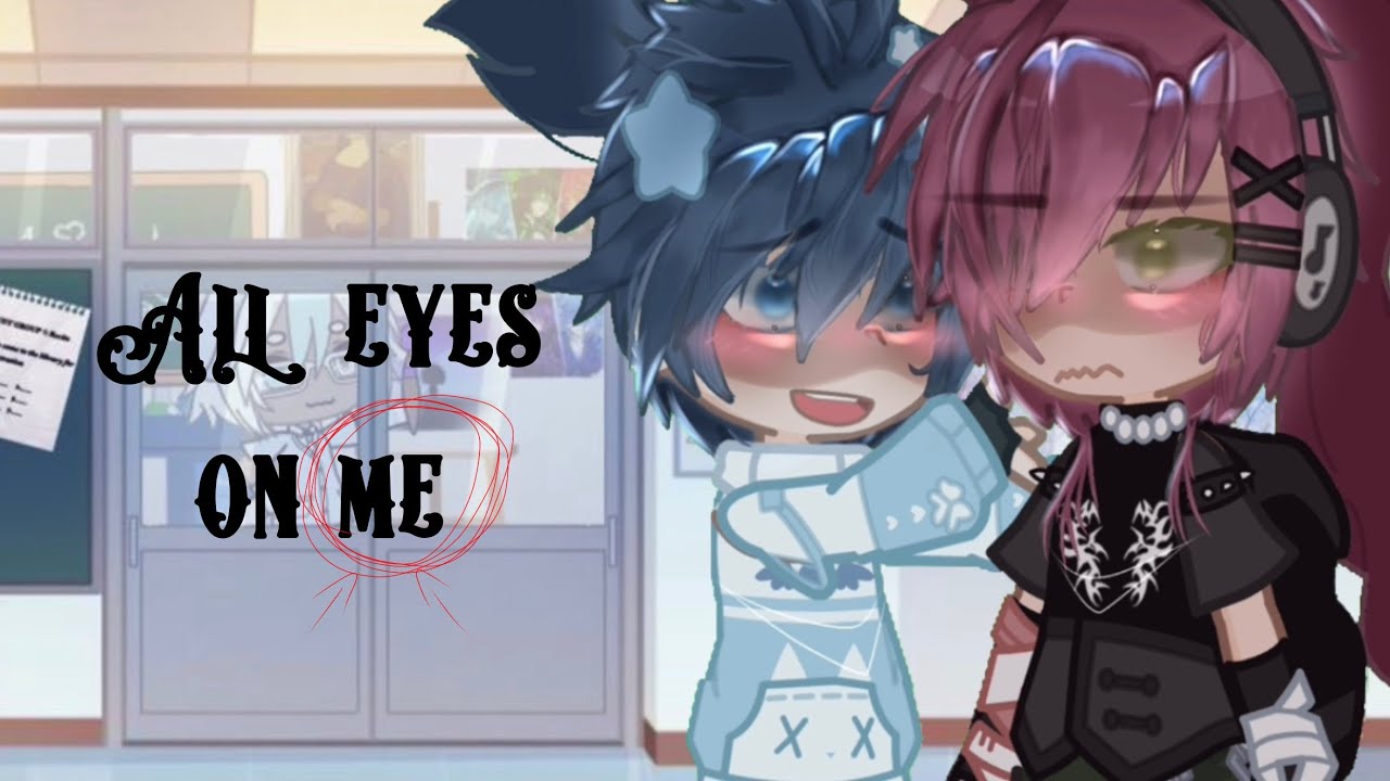 all eyes on me — gl2 — bl — ocs — og concept?? — - YouTube
