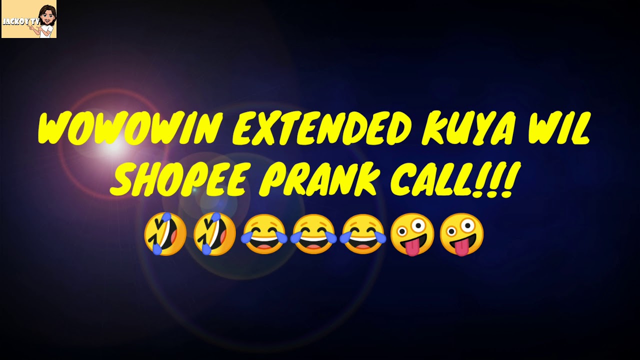 WOWOWIN EXTENDED KUYA WIL SHOPEE PRANK CALL!!! |JACKOY TV - YouTube