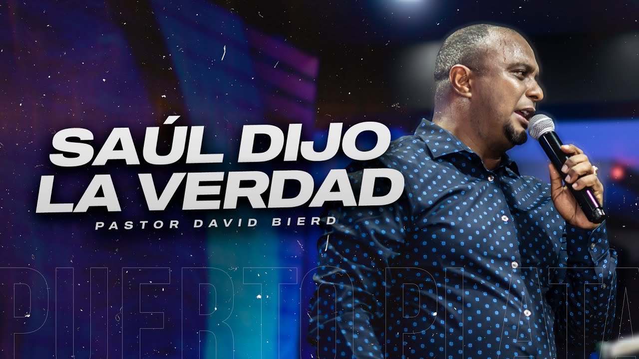 SAUL DIJO LA VERDAD | Pastor David Bierd - El Shaddai Puerto Plata ...