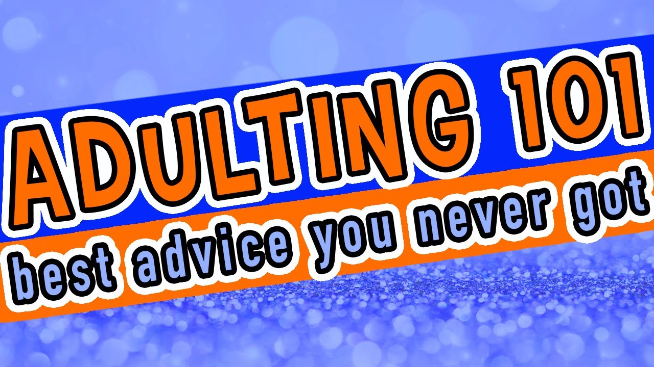 Adulting 101: What schools NEVER teach! Best Advice EVER! - YouTube