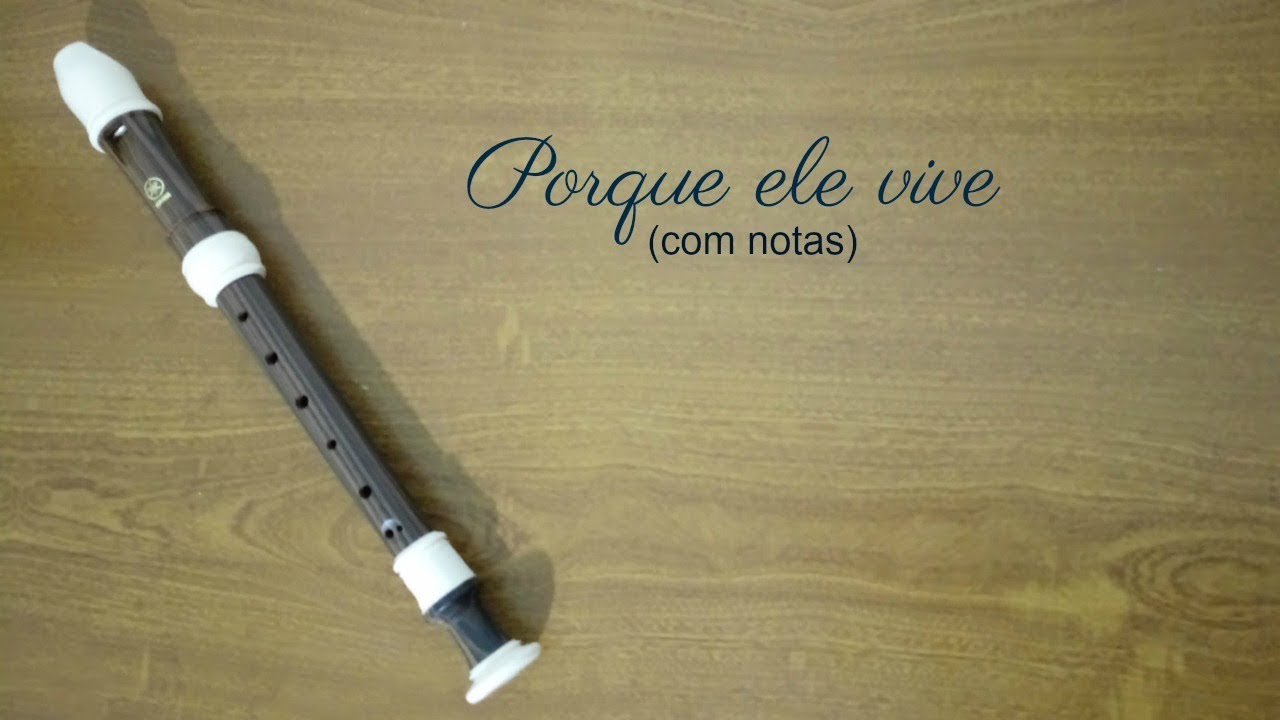 Porque ele vive - flauta doce (com notas) - YouTube