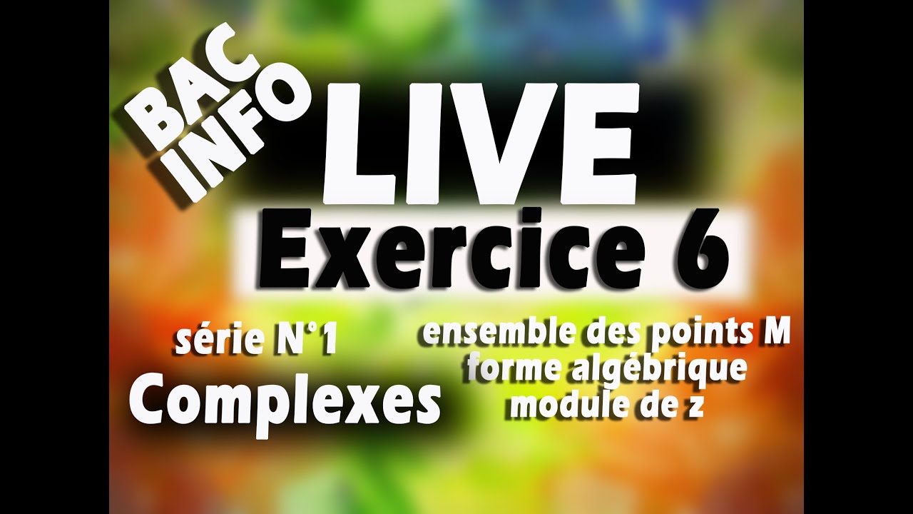 LIVE BAC INFO --- EX6-- Complexe - YouTube