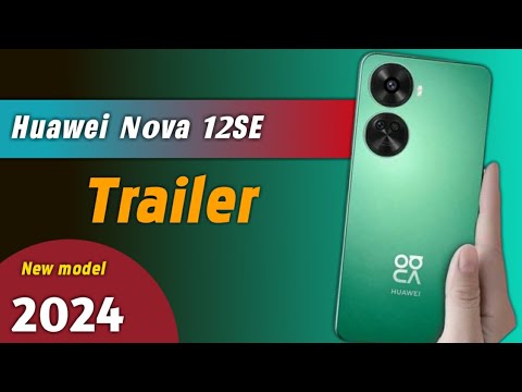 Huawei Nova 12SE Trailer| Huawei New model 2024. - YouTube