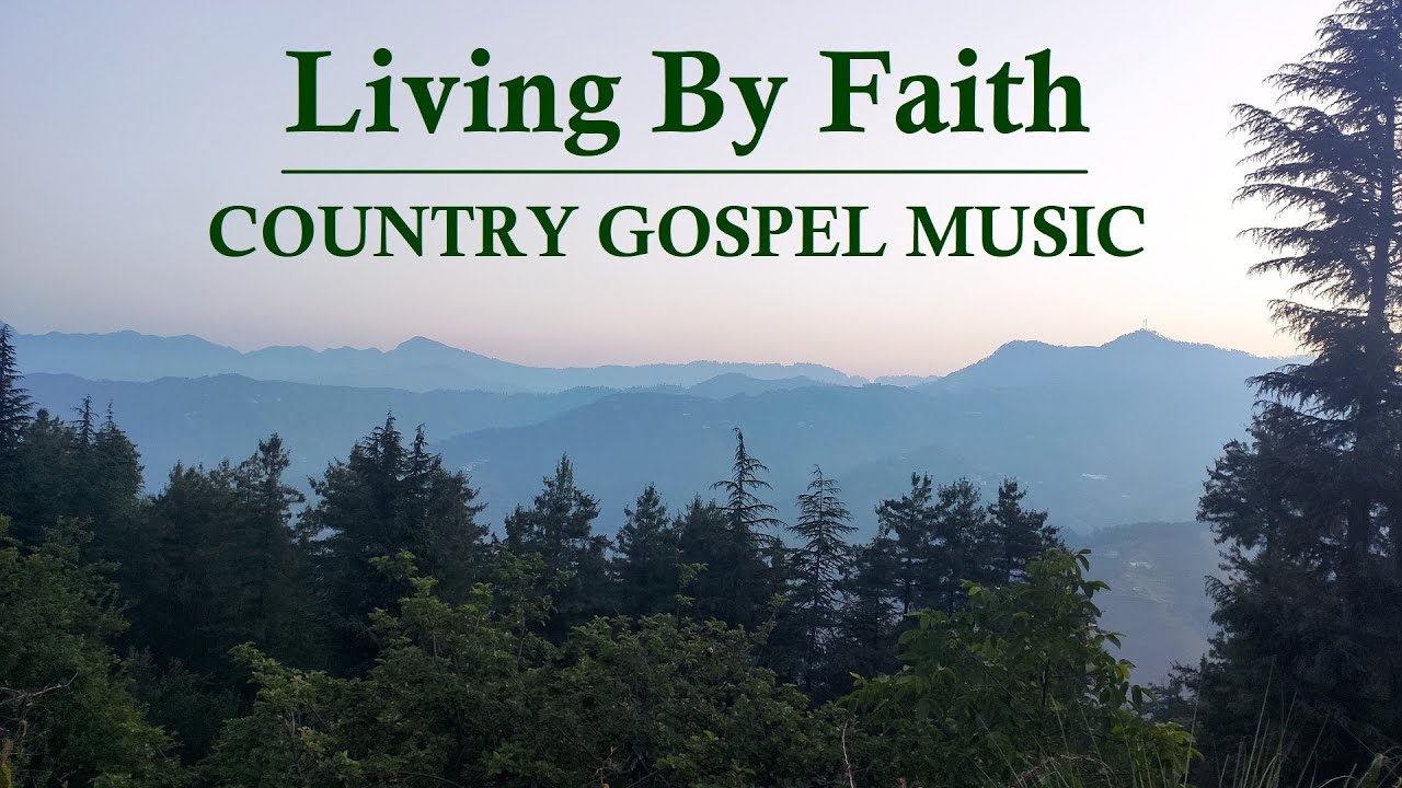 LIVING BY FAITH - Christian Inspirational Country Gospel by ...