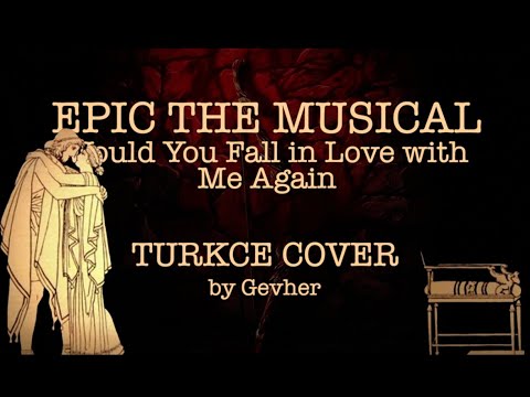 EPIC: The Musical - Would You Fall In Love With Me Again (TURKISH COVER) | Türkçe Cover