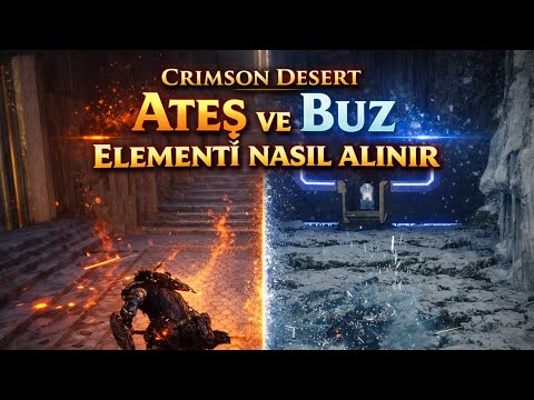 Ateş ve Buz Elementi Nasıl Alınır | Crimson Desert