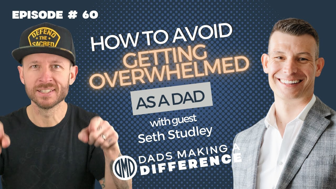 How to Avoid Getting Overwhelmed as a Dad With Seth Studley - YouTube