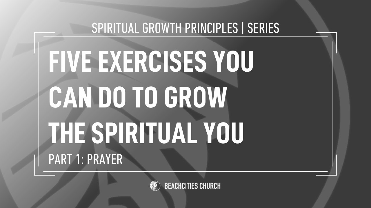 Five Exercises You Can Do to Grow the Spiritual You (Part 1: Prayer ...