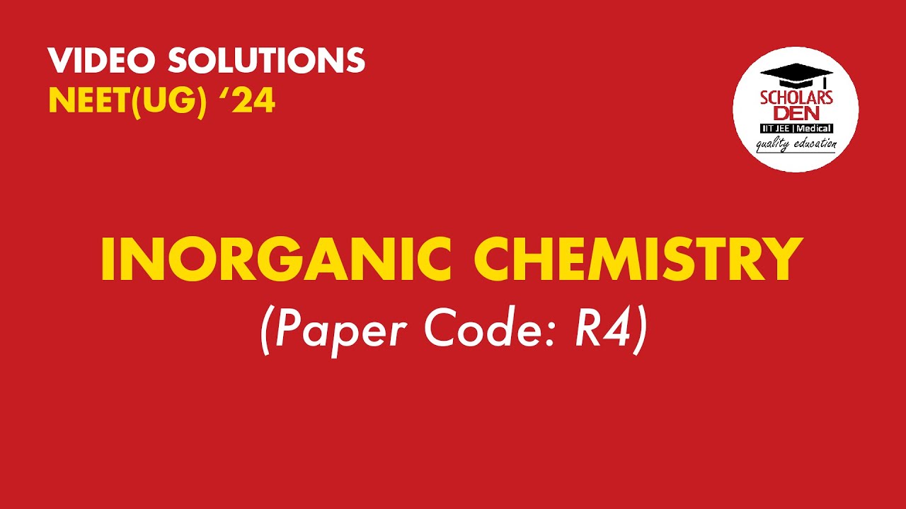 Inorganic Chemistry (Paper Code: R4) | NEET(UG) '24 Solutions ...