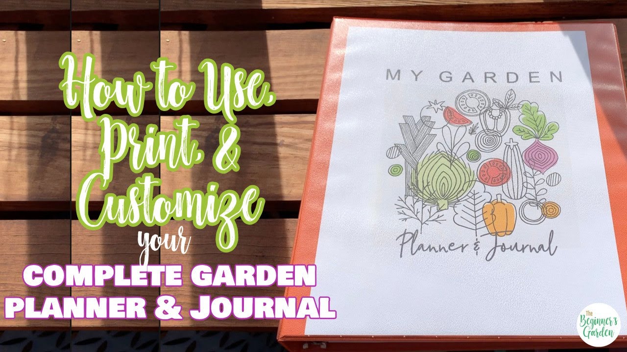 Tips for Printing, Using, and Customizing Your Complete Garden Planner ...