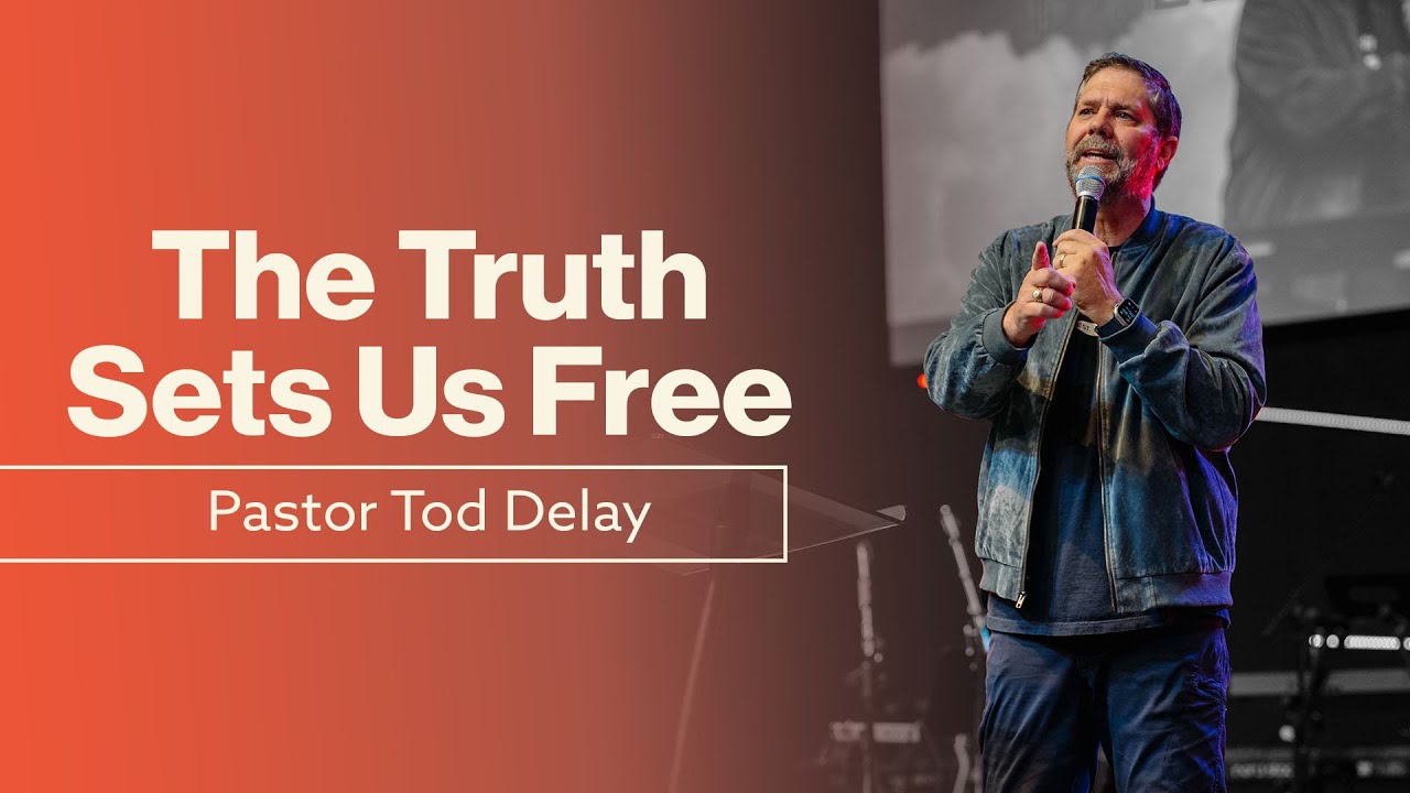 The Truth Sets Us Free | Embracing Freedom | Pastor Tod Delay - YouTube